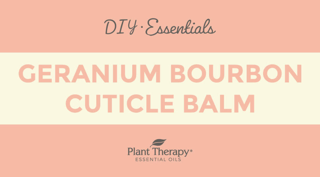 Essentials Video: Geranium Bourbon Cuticle Balm – Plant Therapy